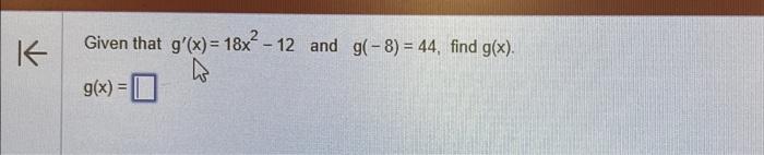 Solved Given that g′(x)=18x2−12 and g(−8)=44, find g(x). | Chegg.com