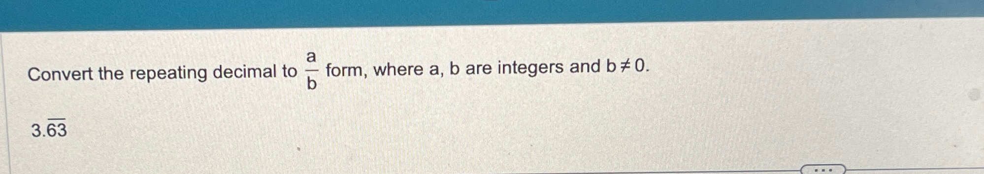 Solved Convert the repeating decimal to ab ﻿form, where a,b | Chegg.com