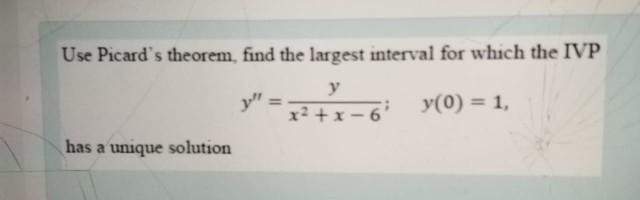 Solved Use Picard's theorem, find the largest interval for | Chegg.com