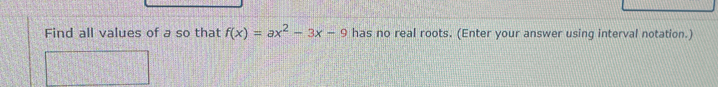 Solved Find all values of a so that f(x)=ax2-3x-9 ﻿has no | Chegg.com