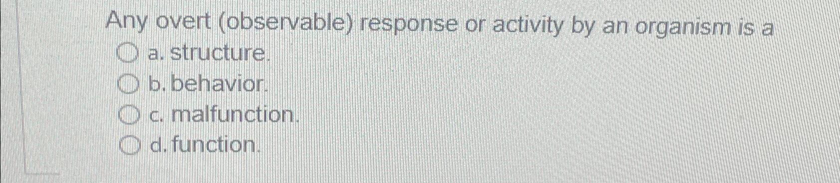 Solved Any overt (observable) ﻿response or activity by an | Chegg.com
