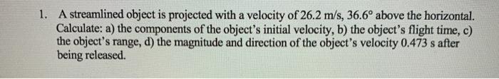 Solved 1. A streamlined object is projected with a velocity | Chegg.com