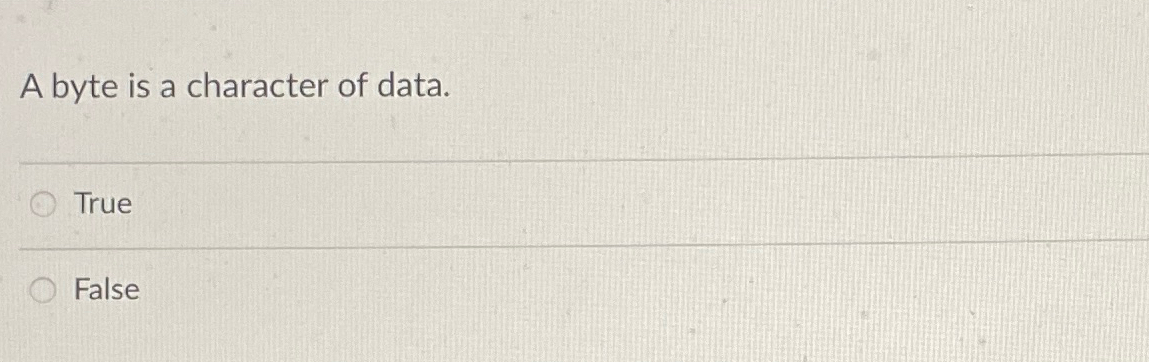 Solved A byte is a character of data.TrueFalse | Chegg.com