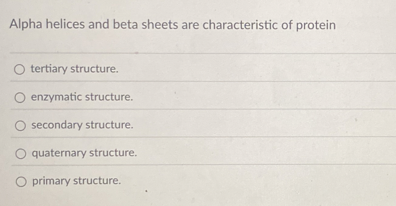 Solved Alpha helices and beta sheets are characteristic of | Chegg.com