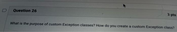 Solved What is the purpose of custom Exception classes? How | Chegg.com