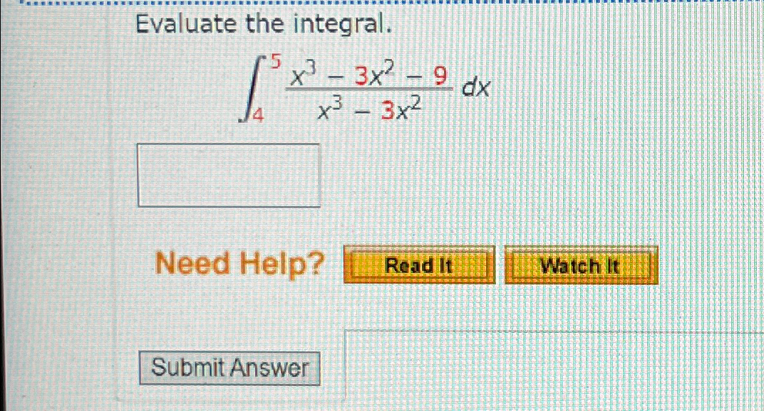 Solved Evaluate the integral.∫45x3-3x2-9x3-3x2dxNeed Help? | Chegg.com