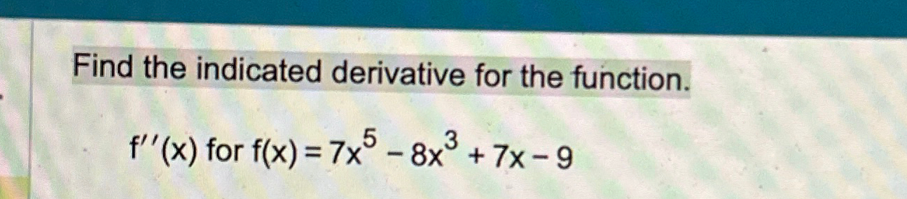 Solved Find the indicated derivative for the function.f''(x) | Chegg.com