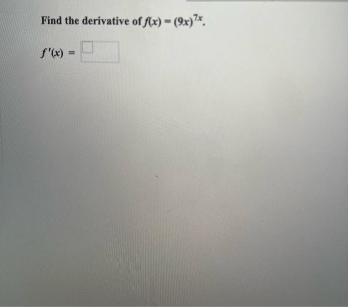 Solved Find the derivative of f(x) = (9x)7%. f'(x) | Chegg.com
