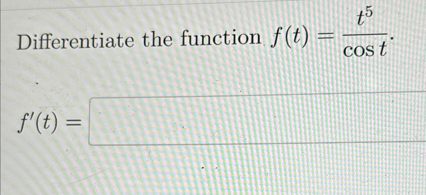 Solved Differentiate the function f(t)=t5costf'(t)= | Chegg.com