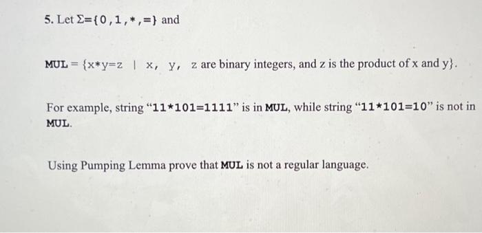Solved 5. Let Σ={0,1,∗,=} and MUL ={x∗y=z∣x,y,z are binary | Chegg.com