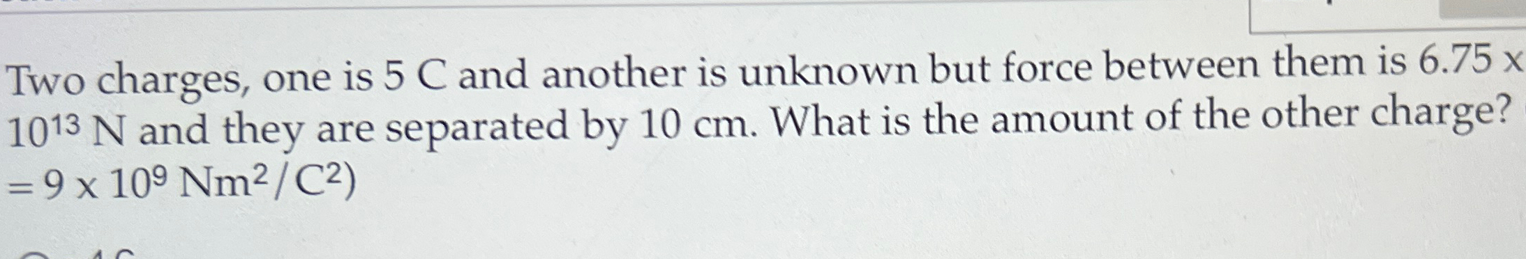 Solved Two charges, one is 5C ﻿and another is unknown but | Chegg.com
