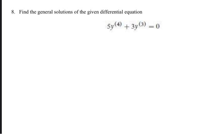 Solved 8. Find the general solutions of the given | Chegg.com