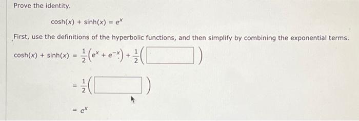 Solved Prove the identity. cosh(x) + sinh(x) = e* First, use | Chegg.com