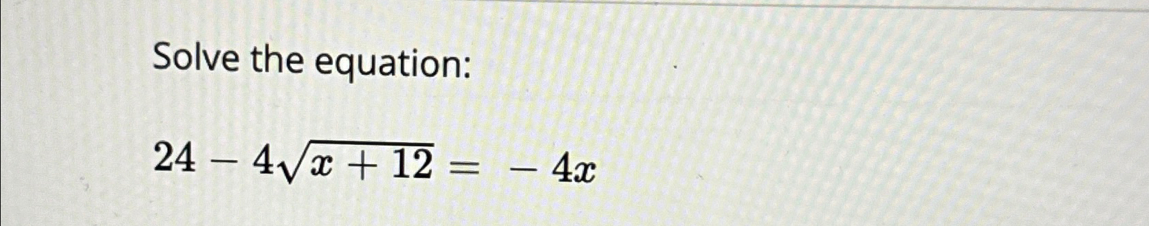 Solved Solve the equation:24-4x+122=-4x | Chegg.com