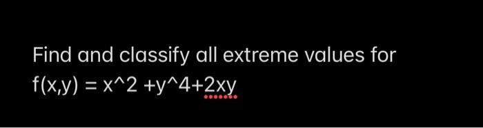 Solved Find and classify all extreme values for | Chegg.com