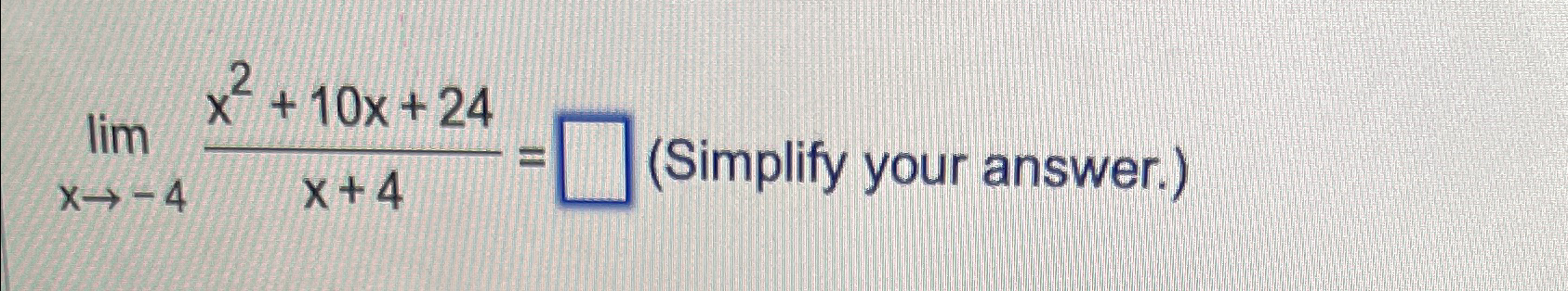 Solved limx→-4x2+10x+24x+4=, (Simplify your answer.) | Chegg.com