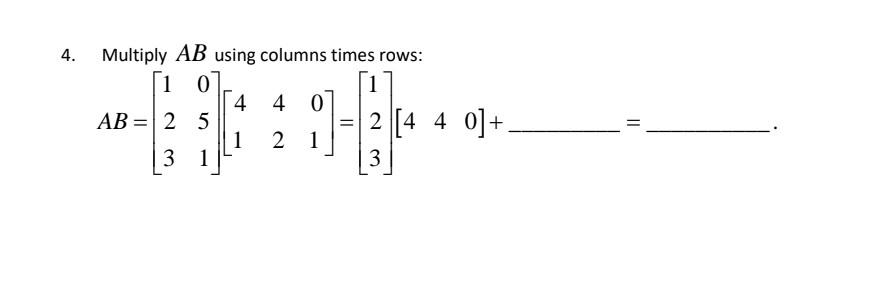 Solved 4. Multiply AB using columns times rows: | Chegg.com