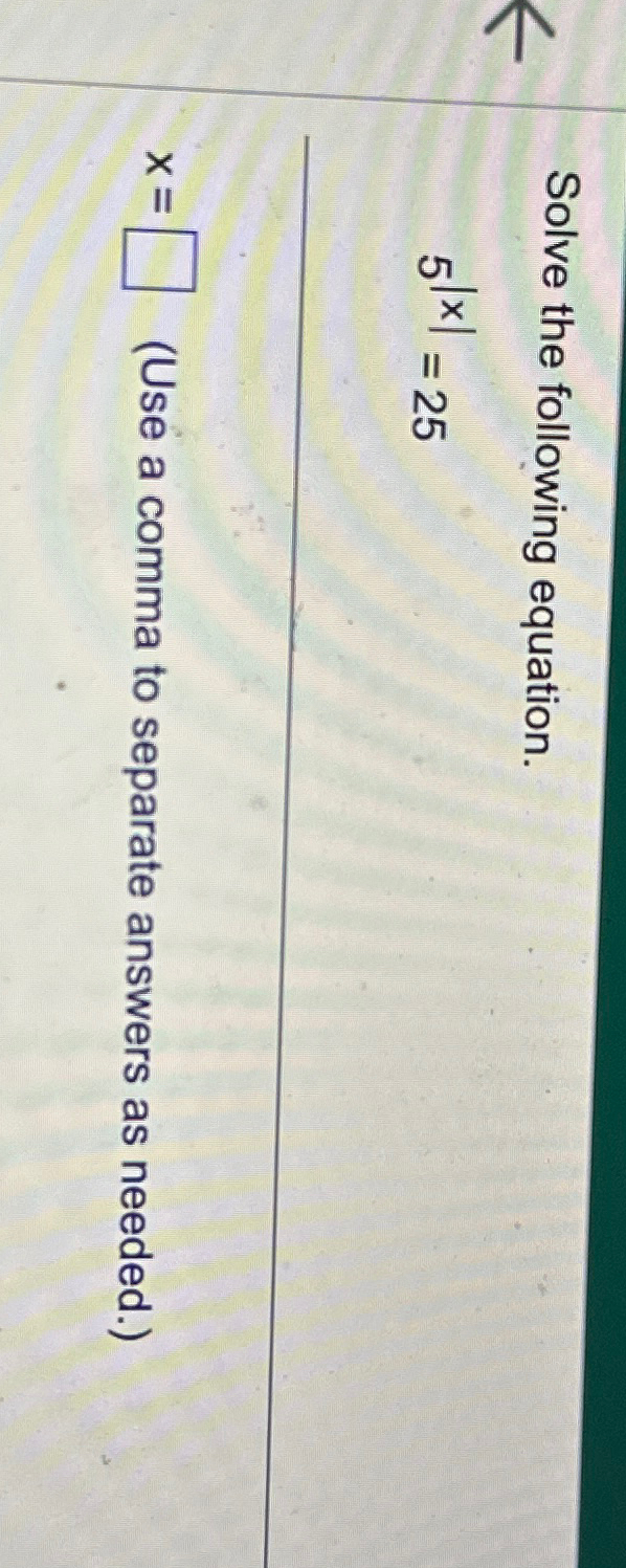Solved Solve the following equation.5|x|=25x=(Use a comma to | Chegg.com