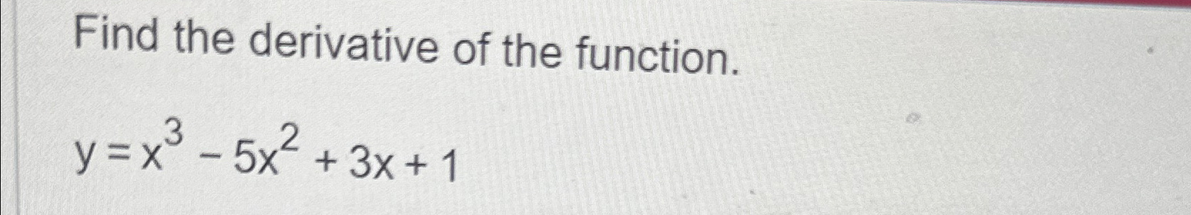Solved Find the derivative of the function.y=x3-5x2+3x+1 | Chegg.com
