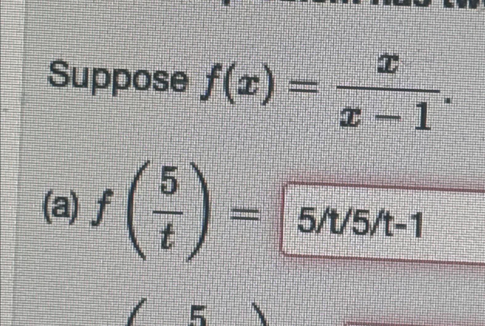 Solved Suppose f(x)=xx-1(a) f(5t)=5t??5t-1 | Chegg.com