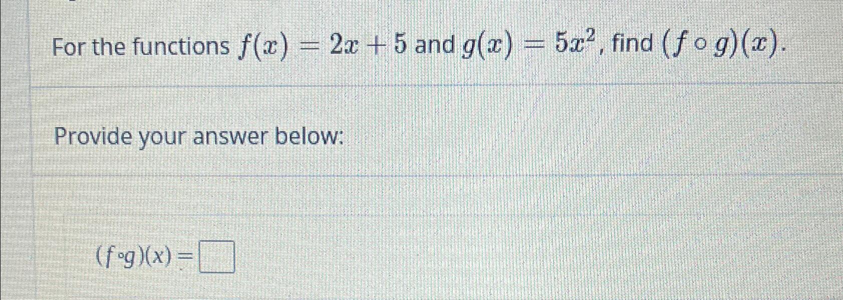 Solved For the functions f(x)=2x+5 ﻿and g(x)=5x2, ﻿find | Chegg.com