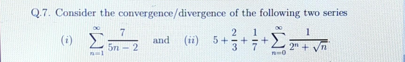 Solved Q.7. Consider the convergence/divergence of the | Chegg.com