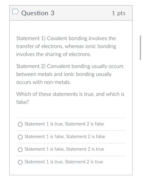Solved Question 3 1 pts Statement 1) Covalent bonding | Chegg.com