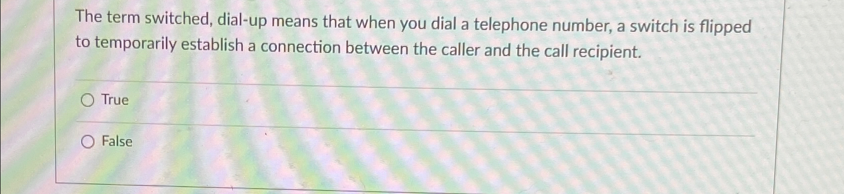Solved The term switched, dial-up means that when you dial a | Chegg.com