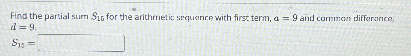 Solved Find the partial sum S15 ﻿for the arithmetic sequence | Chegg.com