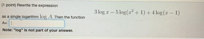 Solved (1 point) Rewrite the expression 3 log 2 - 5 log(x2 + | Chegg.com