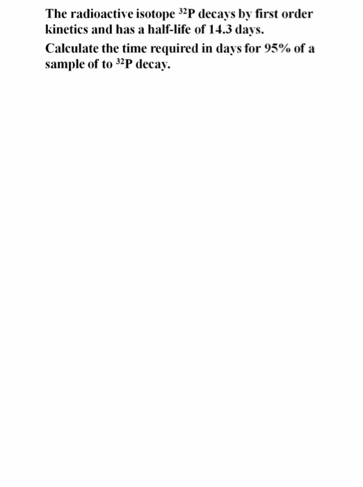 Solved The radioactive isotope 32P decays by first order | Chegg.com