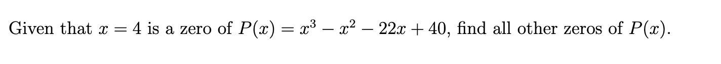 Solved Given that x=4 ﻿is a zero of P(x)=x3-x2-22x+40, ﻿find | Chegg.com