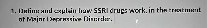 Solved Define and explain how SSRI drugs work, in the | Chegg.com