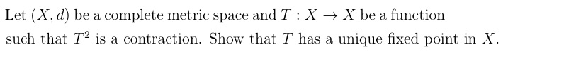 Let (x,d) ﻿be a complete metric space and T:x→x ﻿be a | Chegg.com