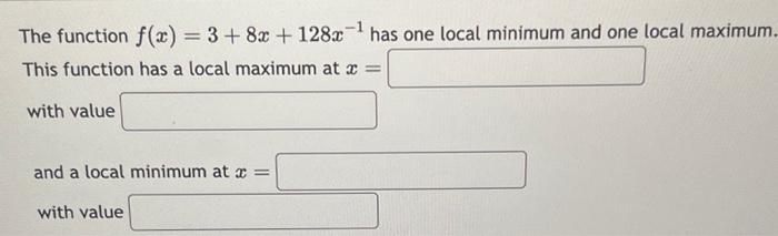 Solved The function f(x)=3+8x+128x−1 has one local minimum | Chegg.com