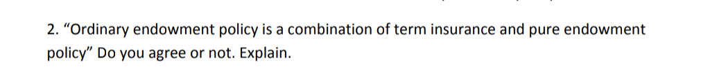 Solved 2. "Ordinary endowment policy is a combination of | Chegg.com