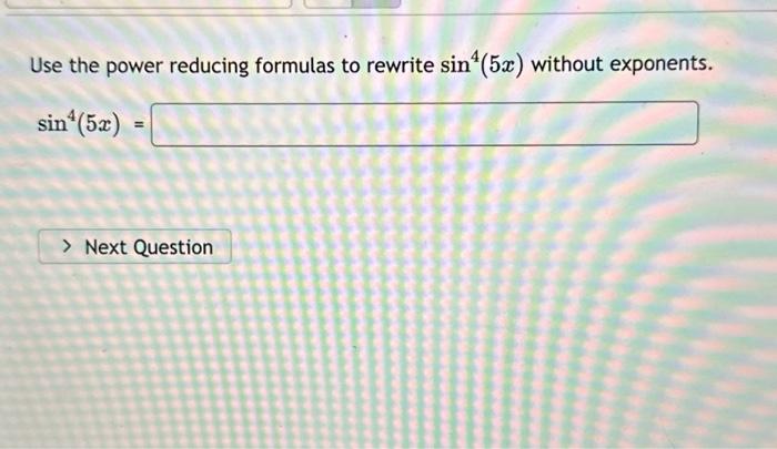 Solved Use the power reducing formulas to rewrite sin4(5x) | Chegg.com