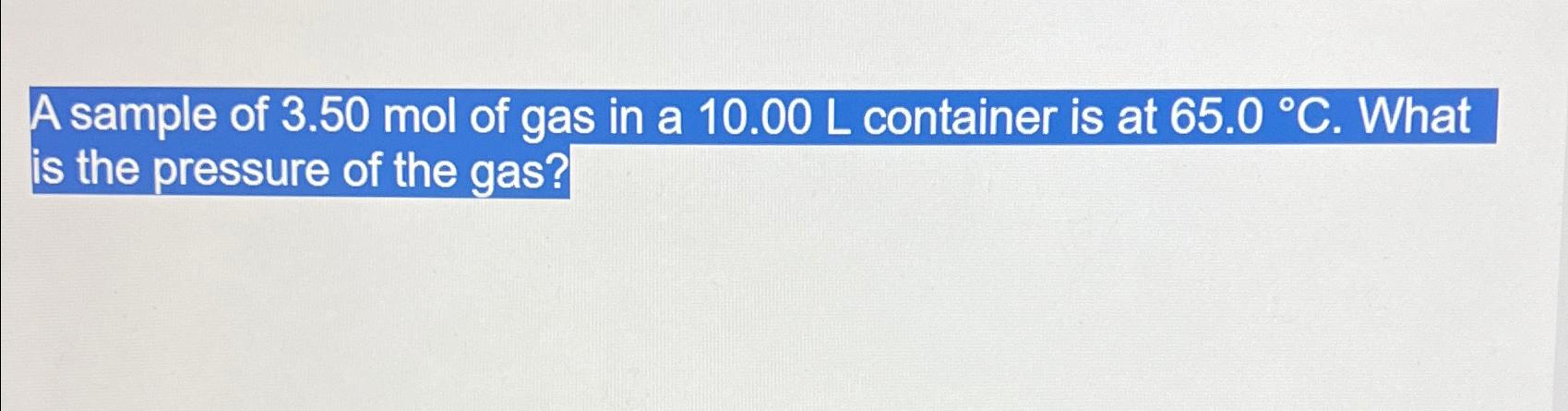 Solved A sample of 3.50mol of gas in a 10.00L ﻿container is | Chegg.com