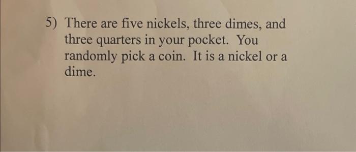 Solved 5) There are five nickels, three dimes, and three | Chegg.com