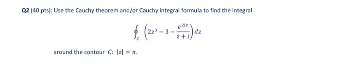 Solved Q2 (40 pts): Use the Cauchy theorem and/or Cauchy | Chegg.com