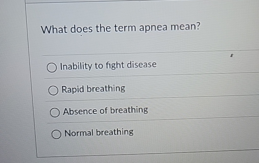 Solved What does the term apnea mean?Inability to fight | Chegg.com