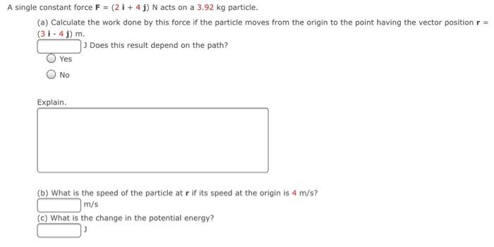 Solved A single constant force F = (2 i + 4 j) N acts on a | Chegg.com