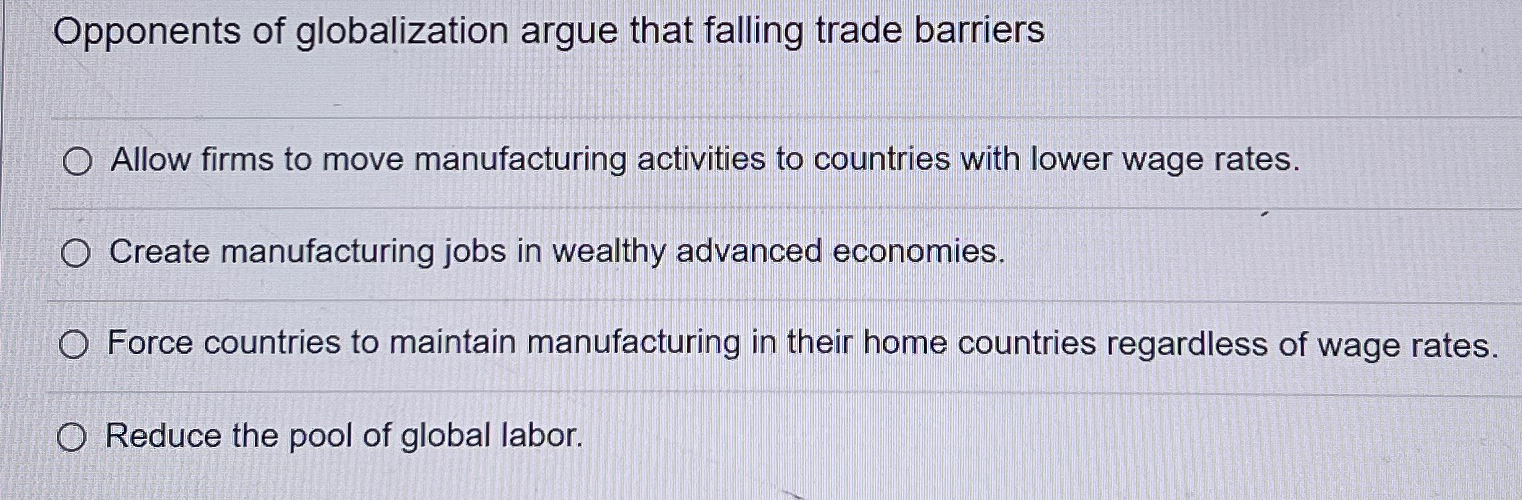 Solved Opponents of globalization argue that falling trade | Chegg.com