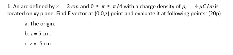 Solved An arc defined by r=3cm ﻿and 0≤\Phi ≤π4 ﻿with a | Chegg.com