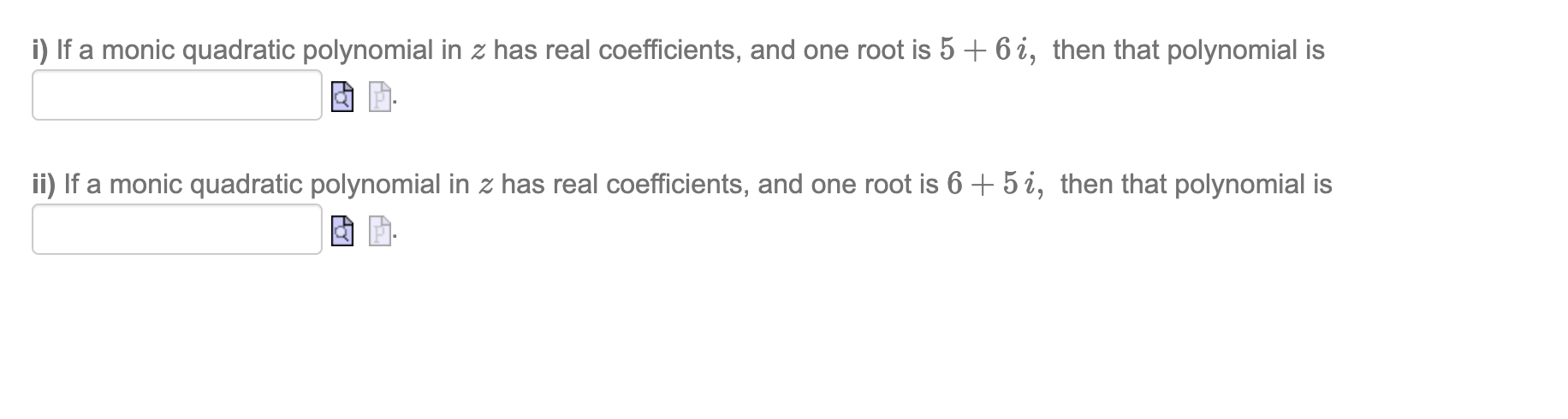 Solved i) If a monic quadratic polynomial in z has real | Chegg.com Solved i) If a monic quadratic polynomial in z has real | Chegg.com