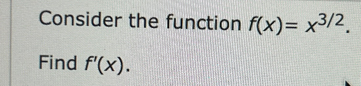 Solved Consider the function f(x)=x32. ﻿Find f'(x). | Chegg.com