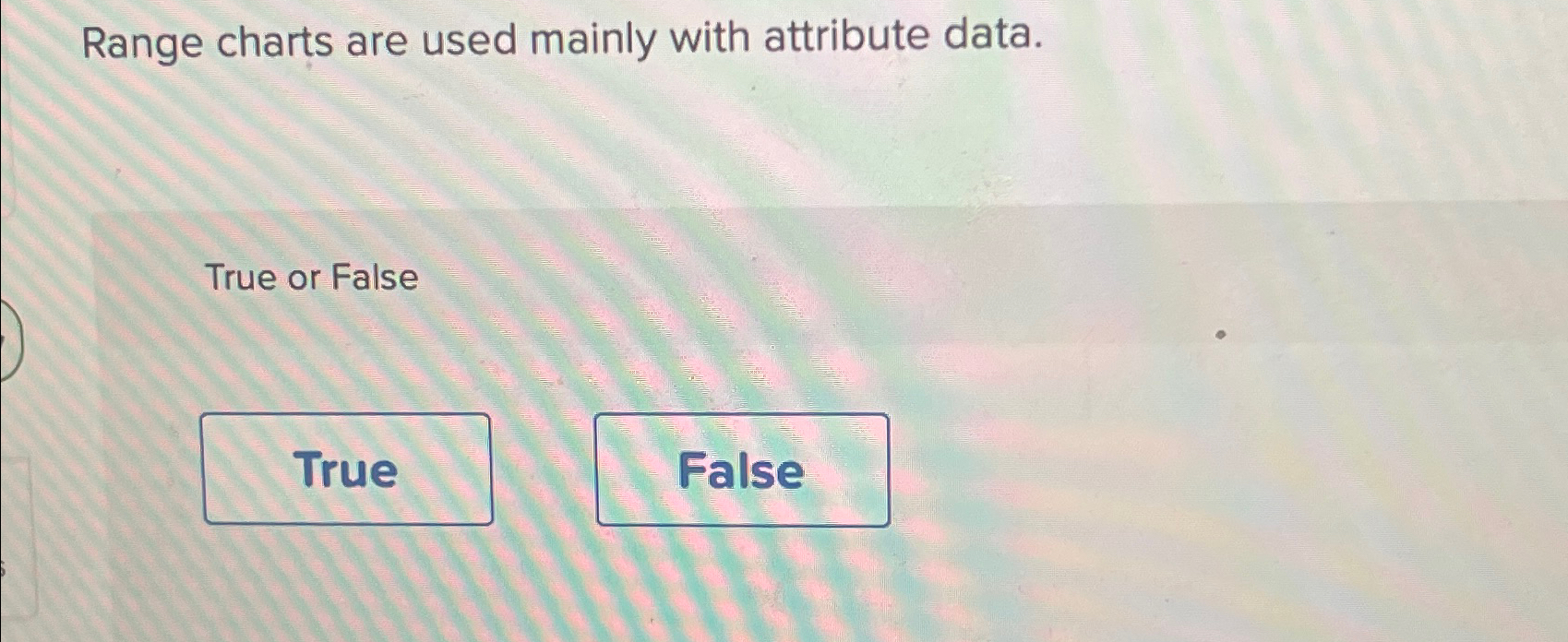 Solved Range charts are used mainly with attribute data.True | Chegg.com