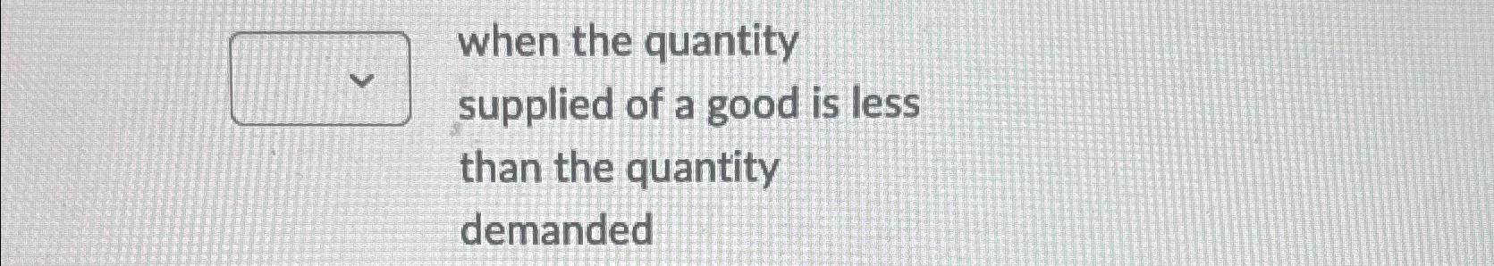 Solved when the quantity supplied of a good is less than the | Chegg.com