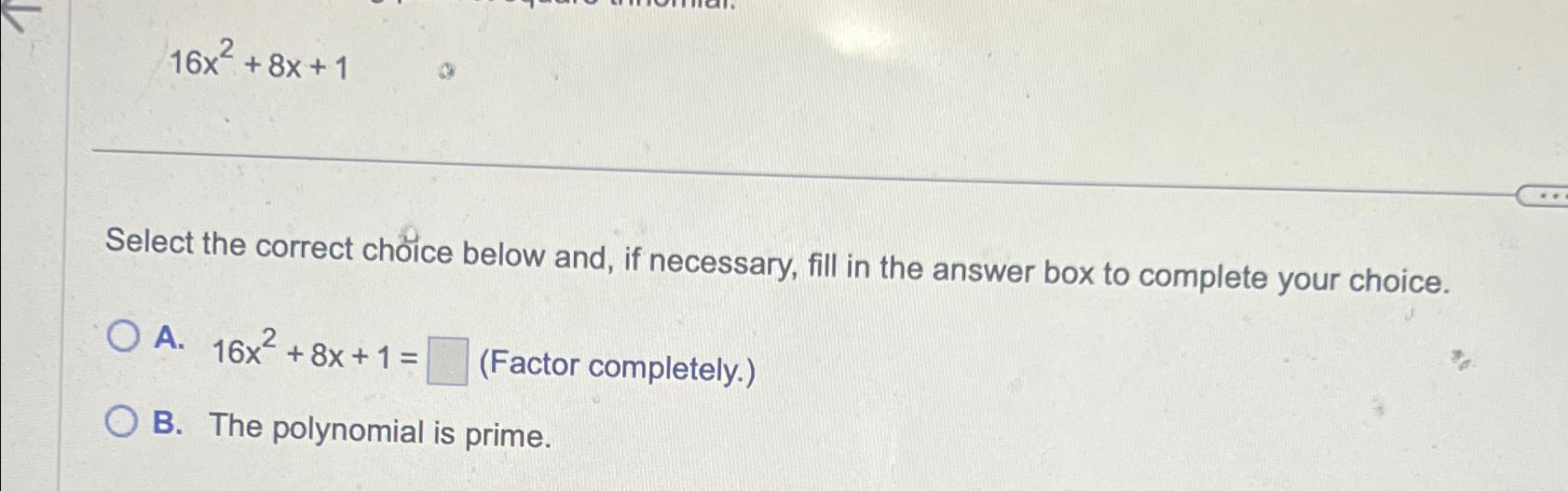 Solved 16x2+8x+1Select the correct choice below and, if | Chegg.com