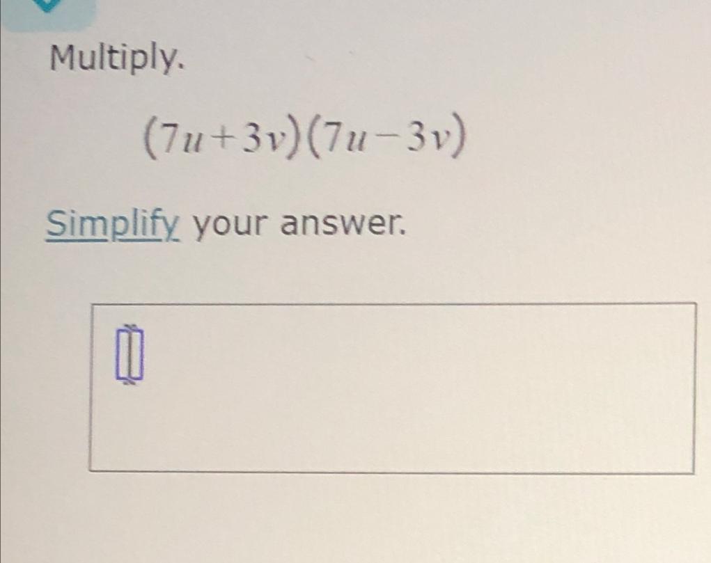 Solved Multiply.(7u+3v)(7u-3v)Simplify your answer. | Chegg.com